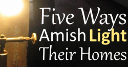 5 Ways Amish Light Their Homes - Amish America